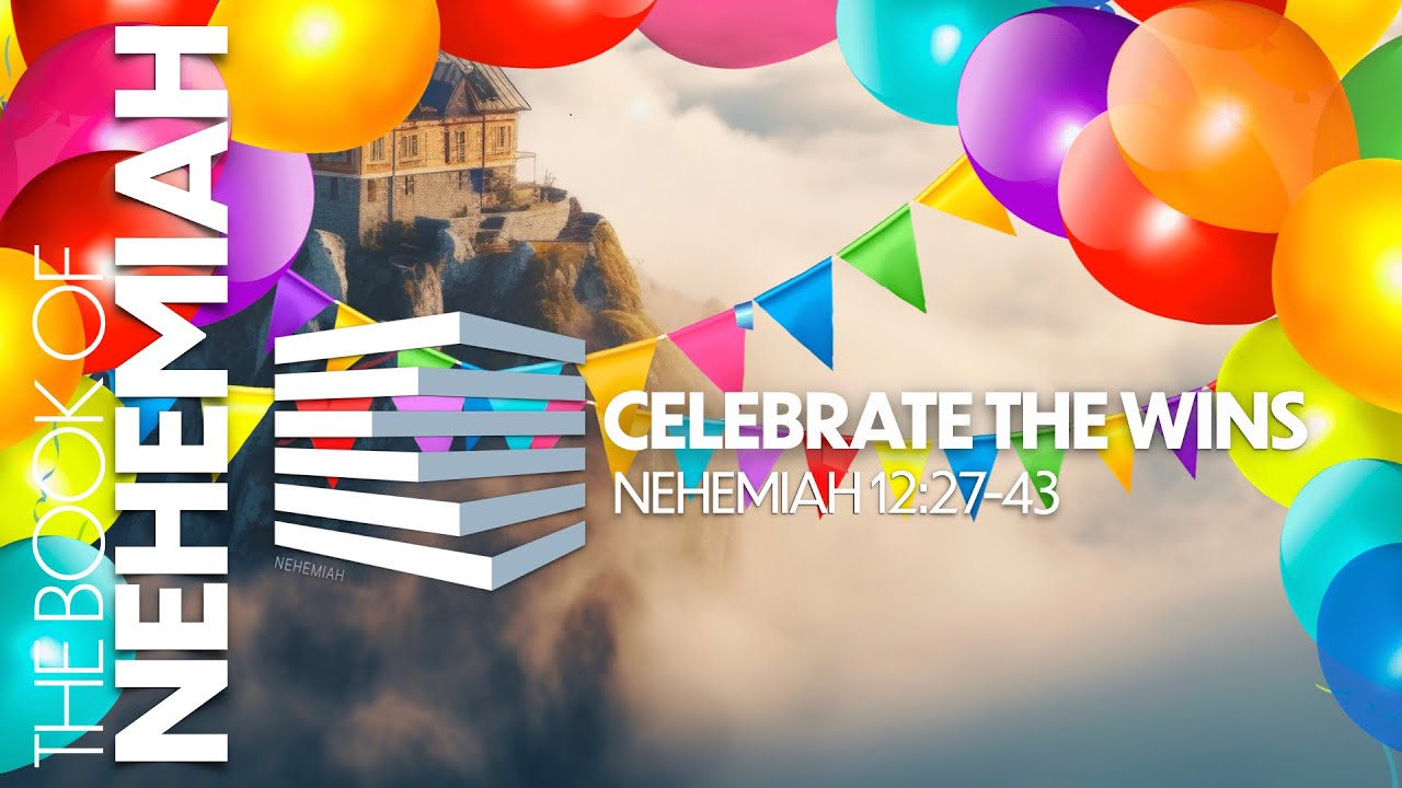 Built To Last | Celebrate The Wins | Nehemiah 12:27-43 - YouTube