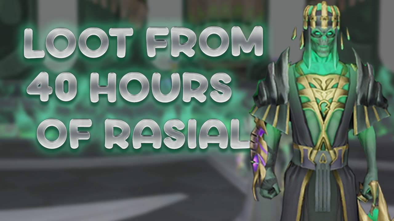 LOOT FROM 40 HOURS OF RASIAL | Runescape 3 - YouTube