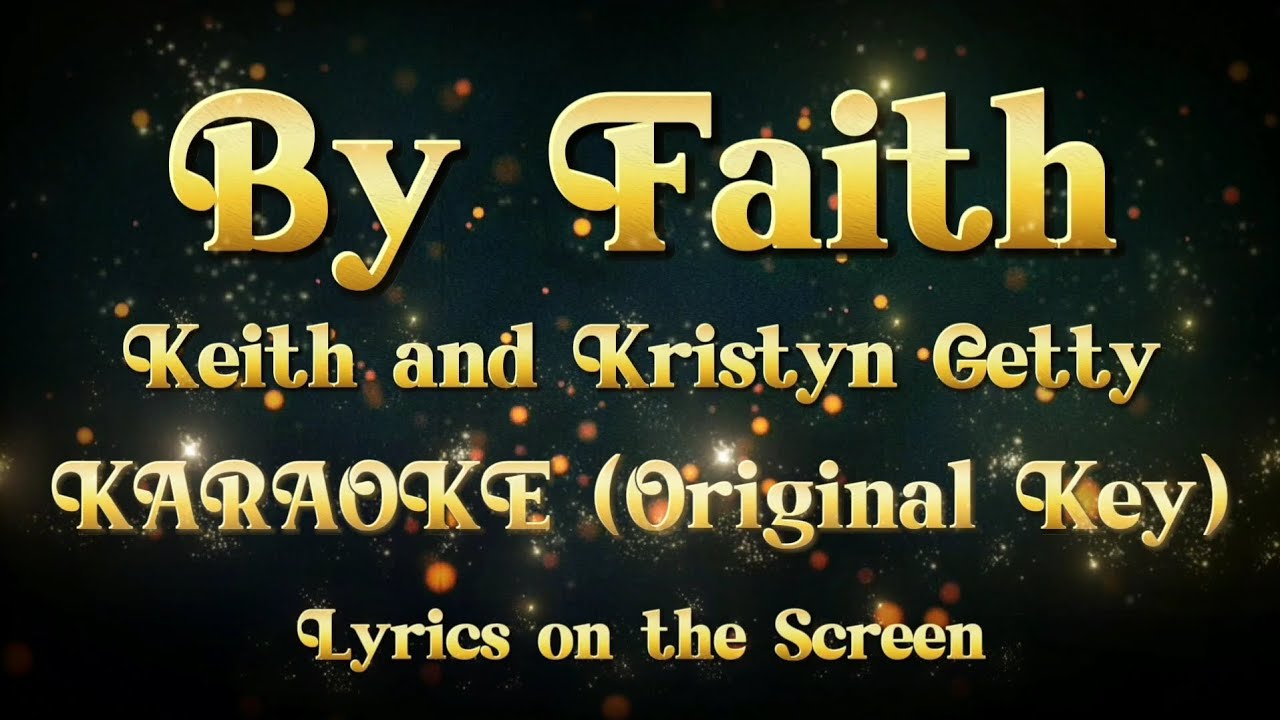 By Faith - Keith and Kristyn Getty KARAOKE (Original Key) | Lyrics on ...