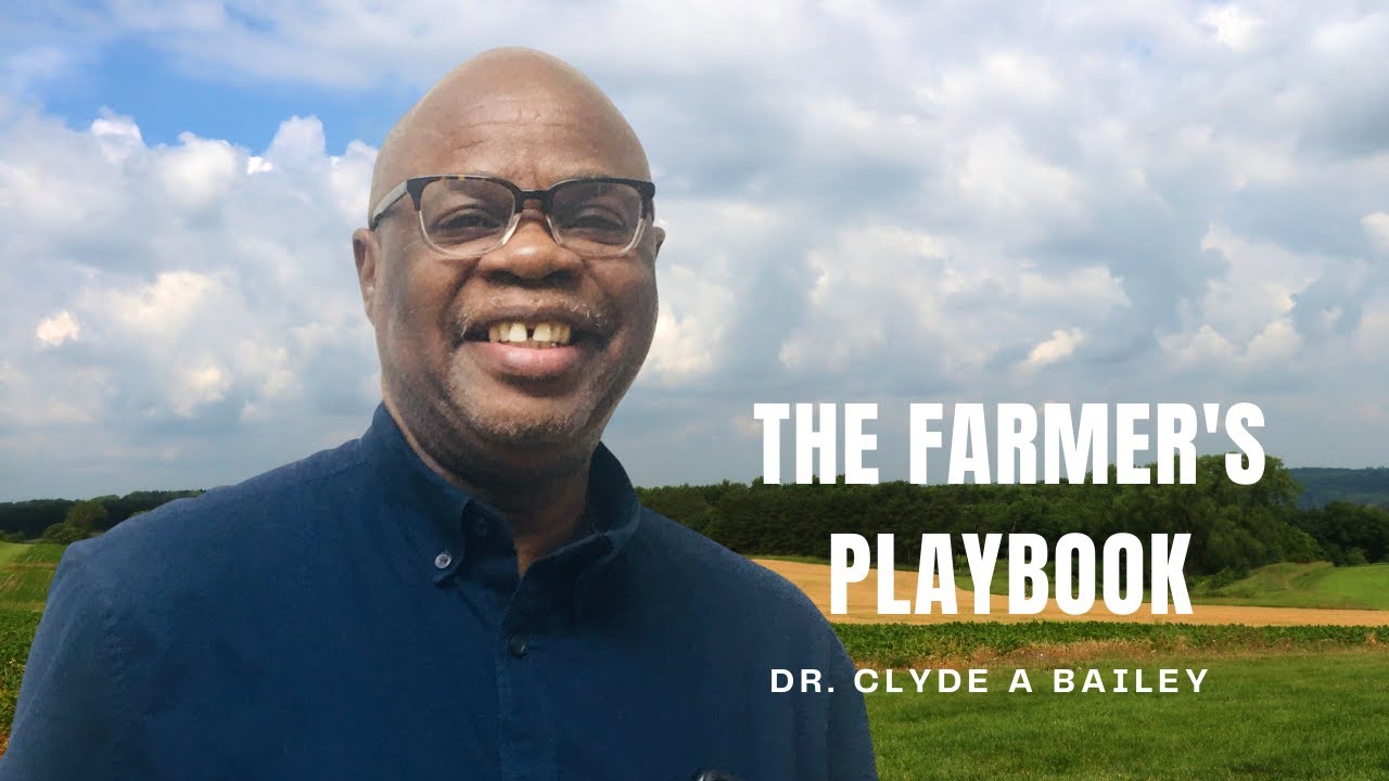 The Farmer's Playbook | FRIEND OF CLYDE PODCAST | Dr. Clyde A. Bailey ...