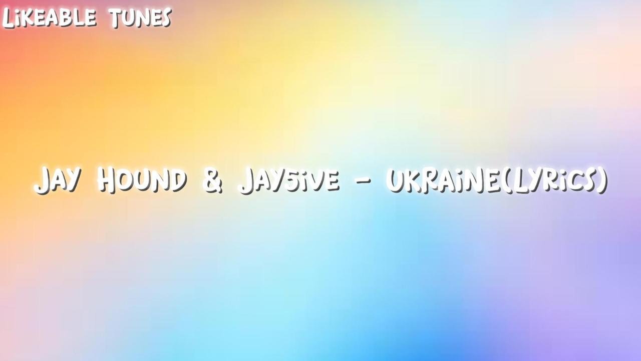 JAY HOUND & JAY5IVE - UKRAINE (LYRICS) - YouTube