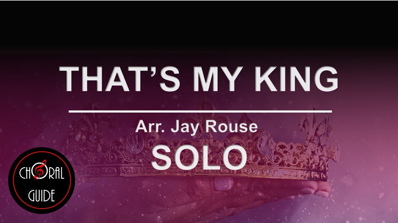 That's My King - SOLO | Arr Jay Rouse - YouTube