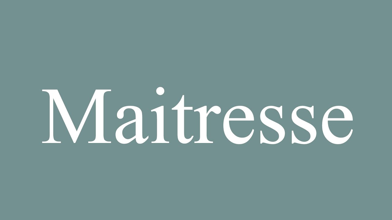 How to Pronounce ''Maitresse'' (Mistress) Correctly in French - YouTube