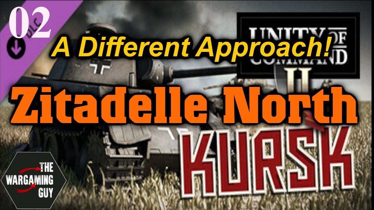 02 Unity of Command Kursk Zitadelle North Different Approach - YouTube