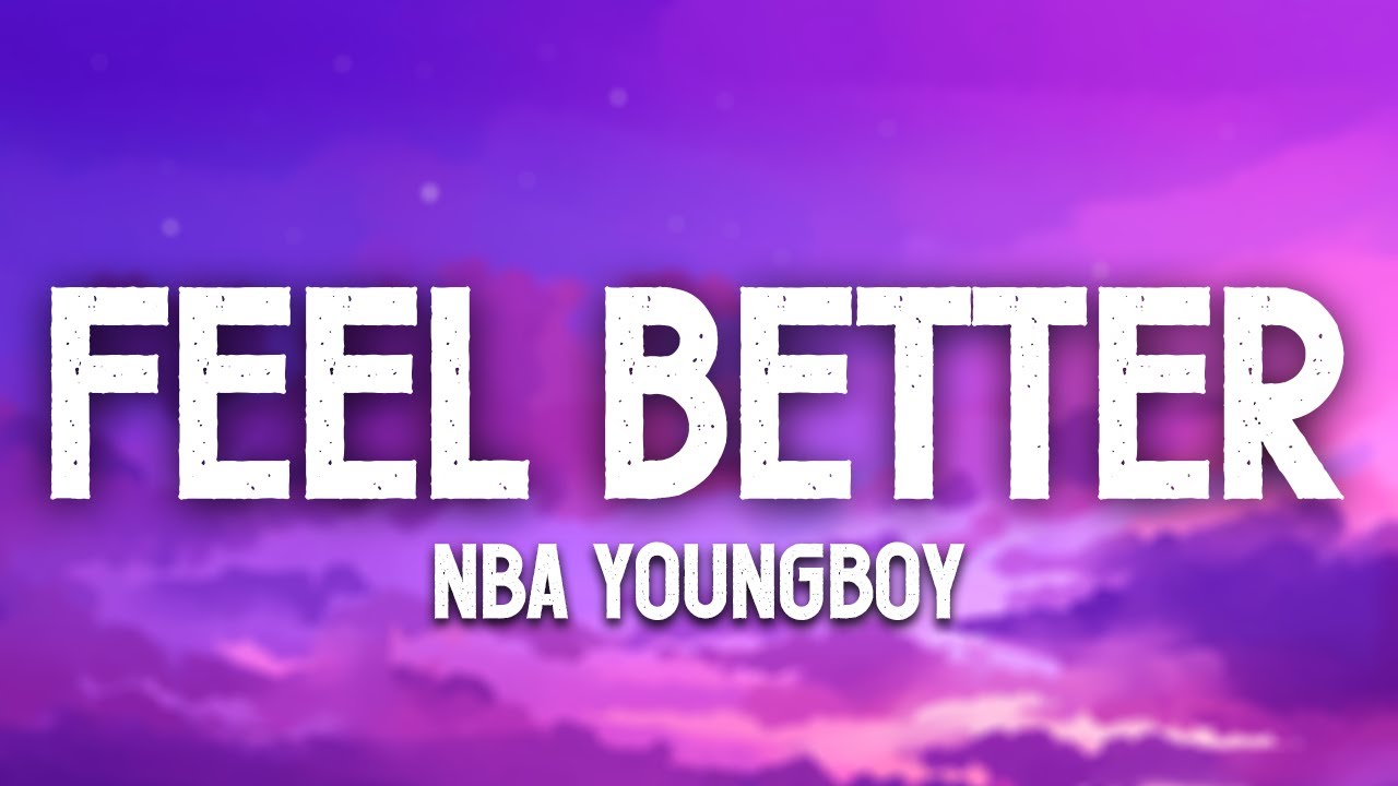 NBA Youngboy - Feel Better (lyrics) - YouTube