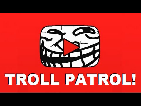 TROLL PATROL!! - Puting a Stop to the Worse Trolls On YouTube!