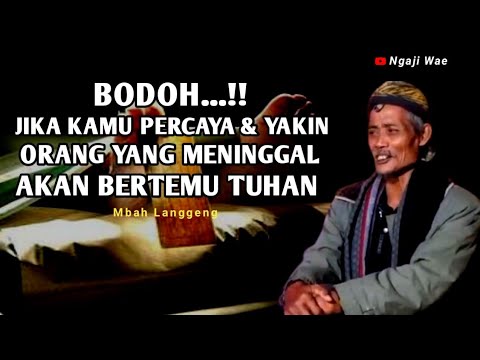 BODOH!! Jika Orang Yakin & Percaya Orang Mati Bisa Ketemu Dengan Tuhan - MBAH LANGGENG TERBARU