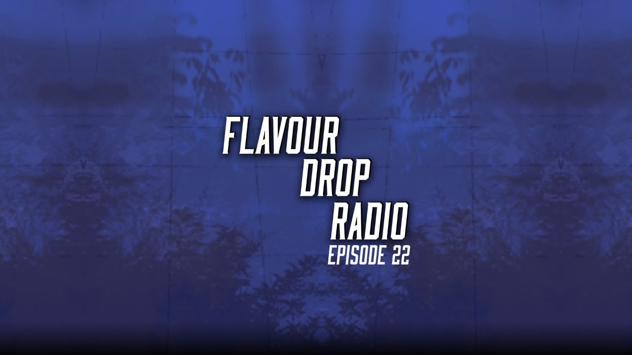FLAVOUR DROP RADIO - EPISODE 22 - YouTube