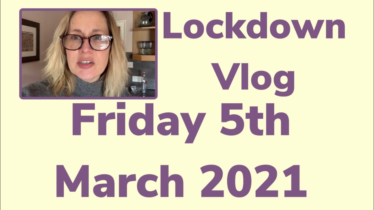 Lockdown Vlog: Friday 5th March 2021 - YouTube