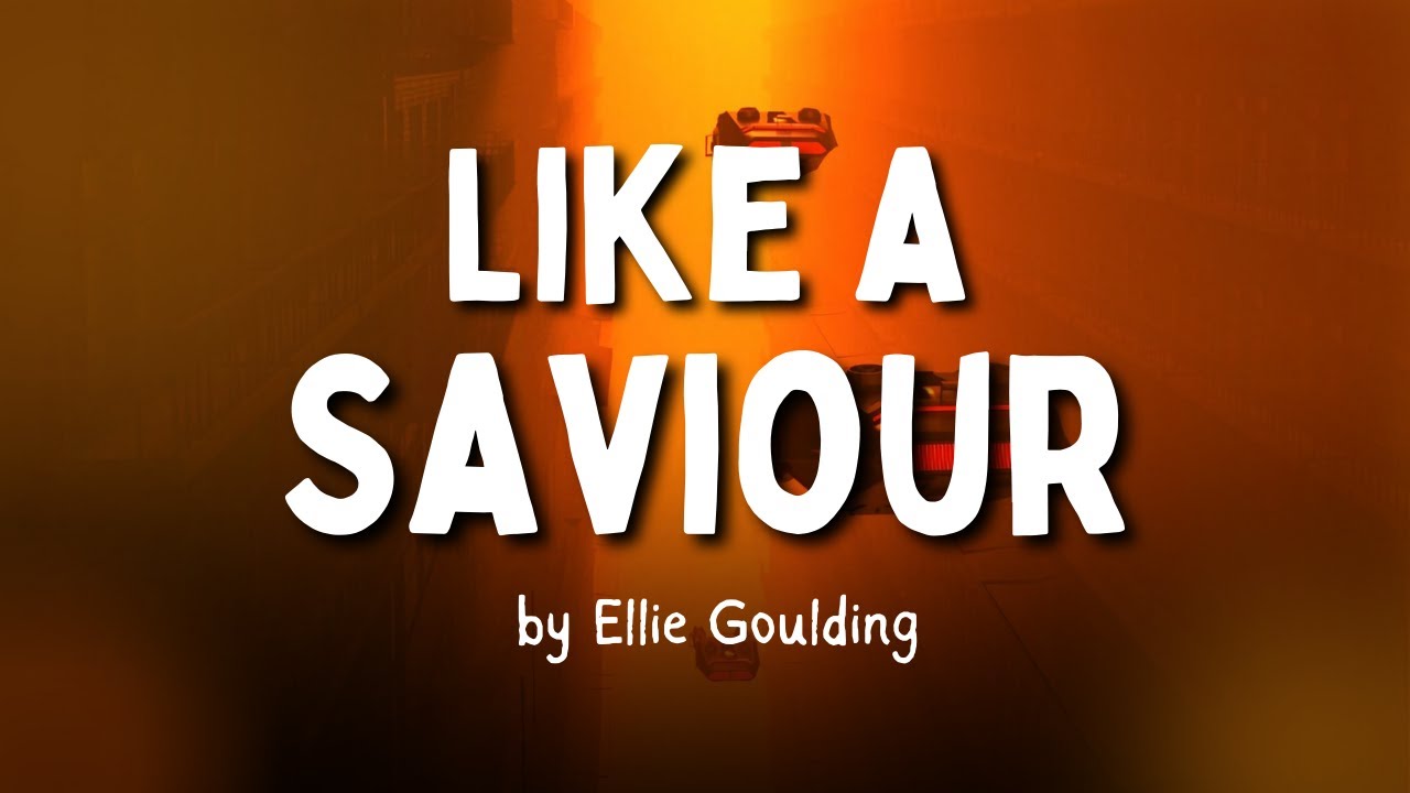 "Like A Saviour" by Ellie Goulding (Lyrics) - YouTube
