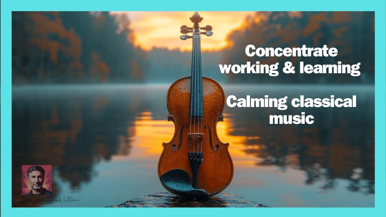 🎼 ️ Effective learning music: Calming classical music for morning ...