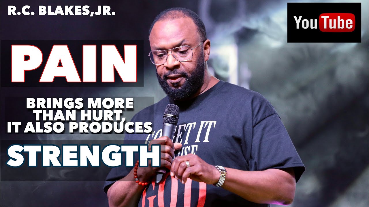 PAIN BRINGS MORE THAN HURT - IT ALSO BRINGS STRENGTH-RC BLAKES,JR ...