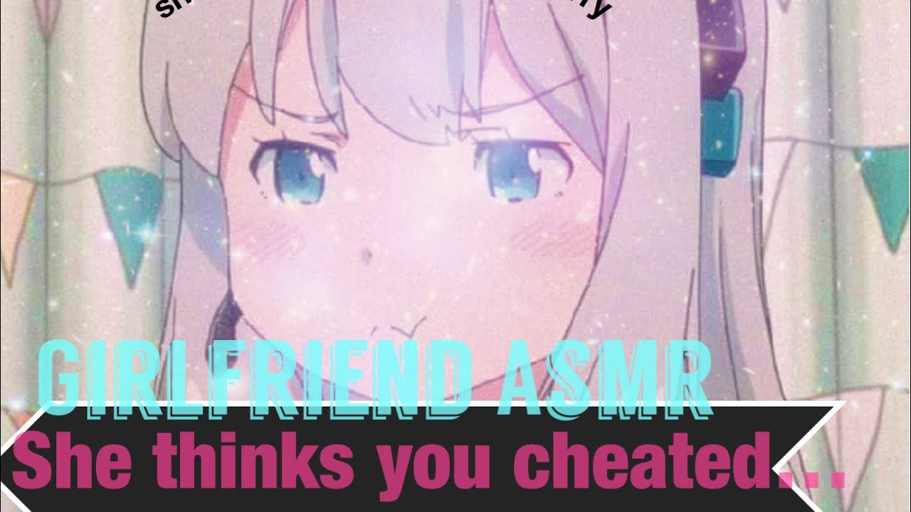 Asmr Girlfriend - Accusing me of cheating on you!? What.... [Lesbian ...