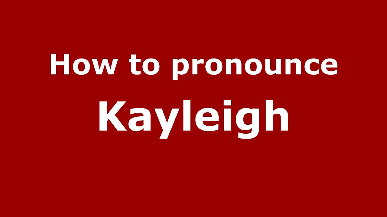 How to Pronounce Kayleigh - PronounceNames.com - YouTube