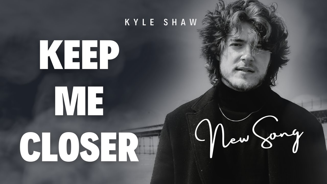 Keep Me Closer - Kyle Shaw (Official Music Video) - YouTube