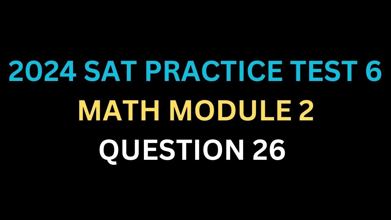 2024 SAT PRACTICE TEST 6 MODULE 2 Q26 - YouTube
