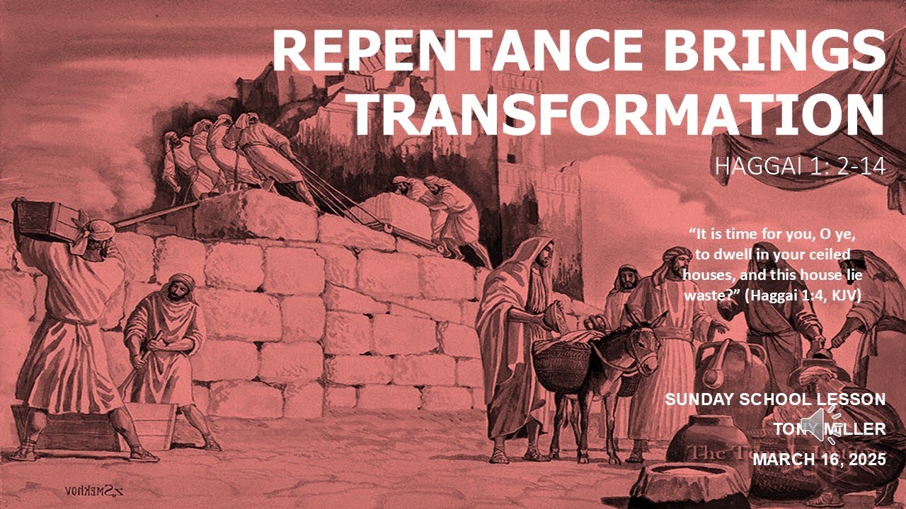 REPENTANCE BRINGS TRANSFORMATION, SUNDAY SCHOOL LESSON, MARCH 16, 2025 ...