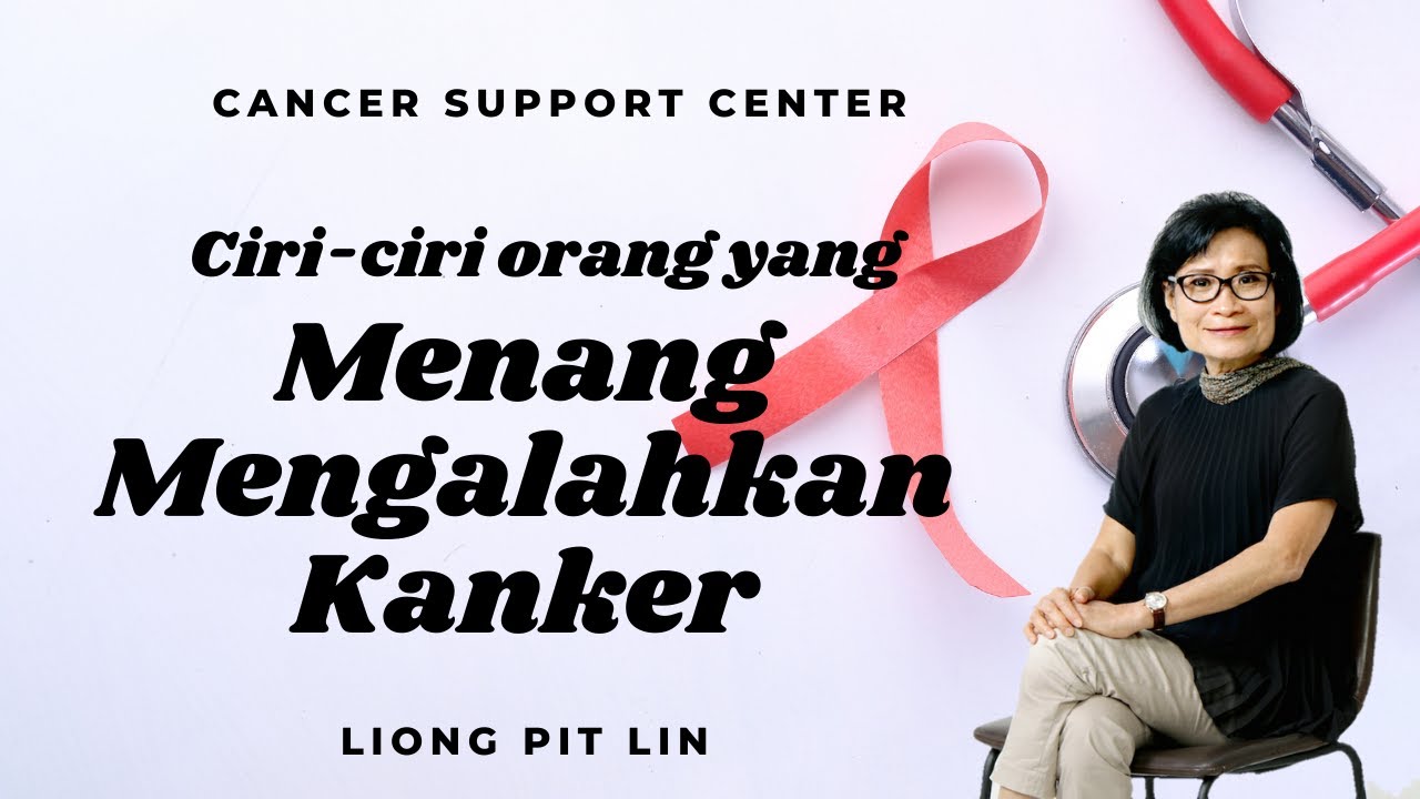 Ciri2 Orang Yang Menang Mengalahkan Kanker | Liong Pit Lin - YouTube