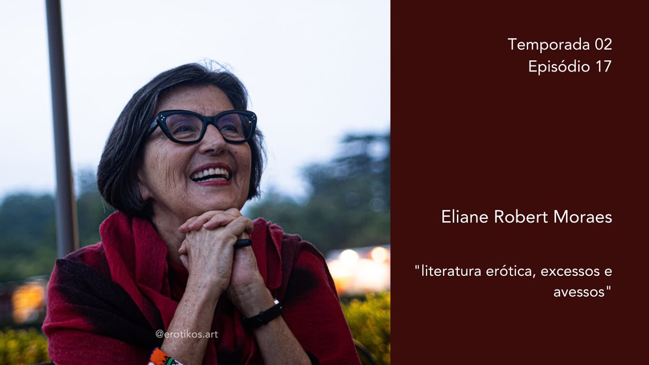 Episódio 17 - Eliane Robert Moraes - YouTube