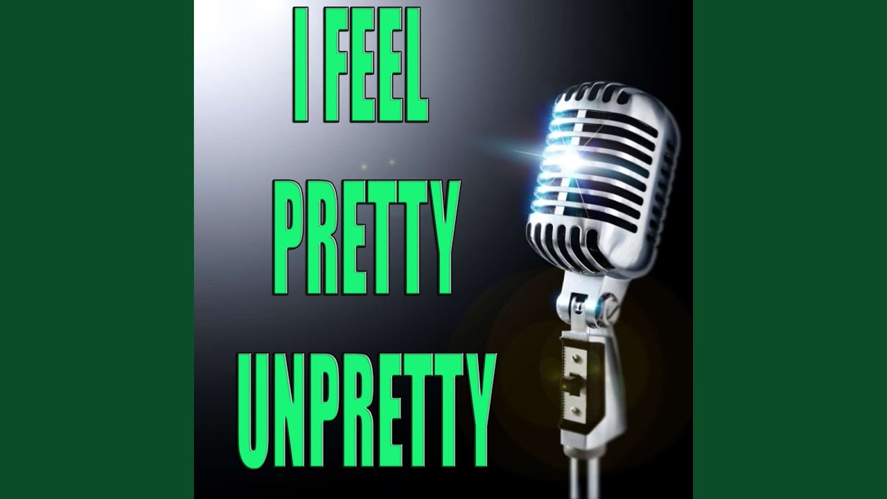 I Feel Pretty Unpretty - YouTube