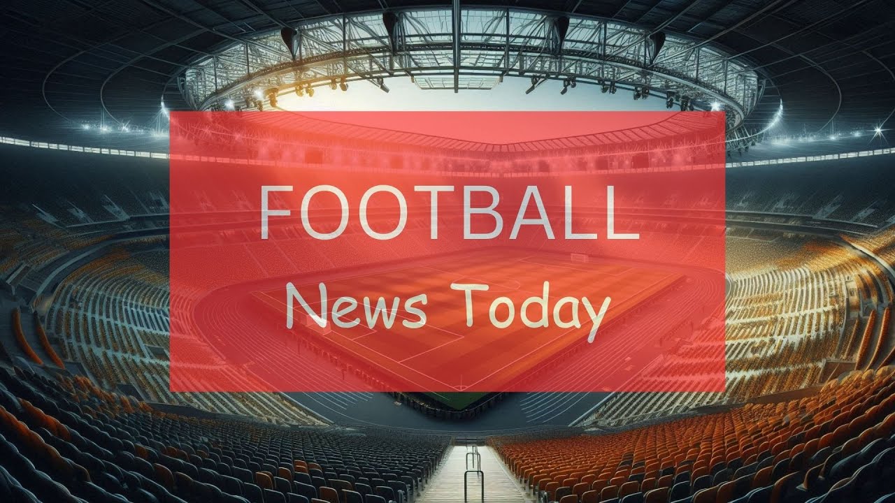MUST WATCH : Football News Today - YouTube
