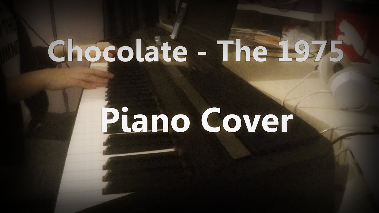 Chocolate - The 1975 - Piano Cover - YouTube