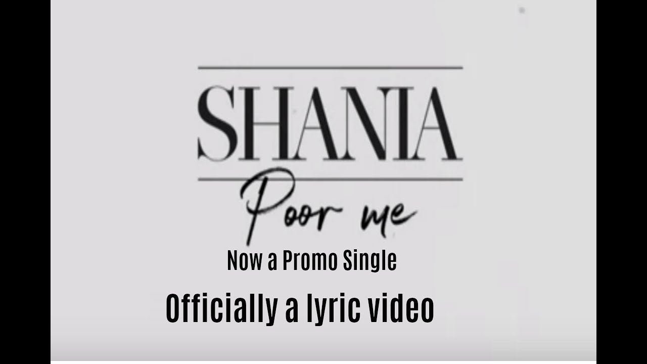 POOR ME (lyric video) NOW OUT - SHANIA 2017 - YouTube