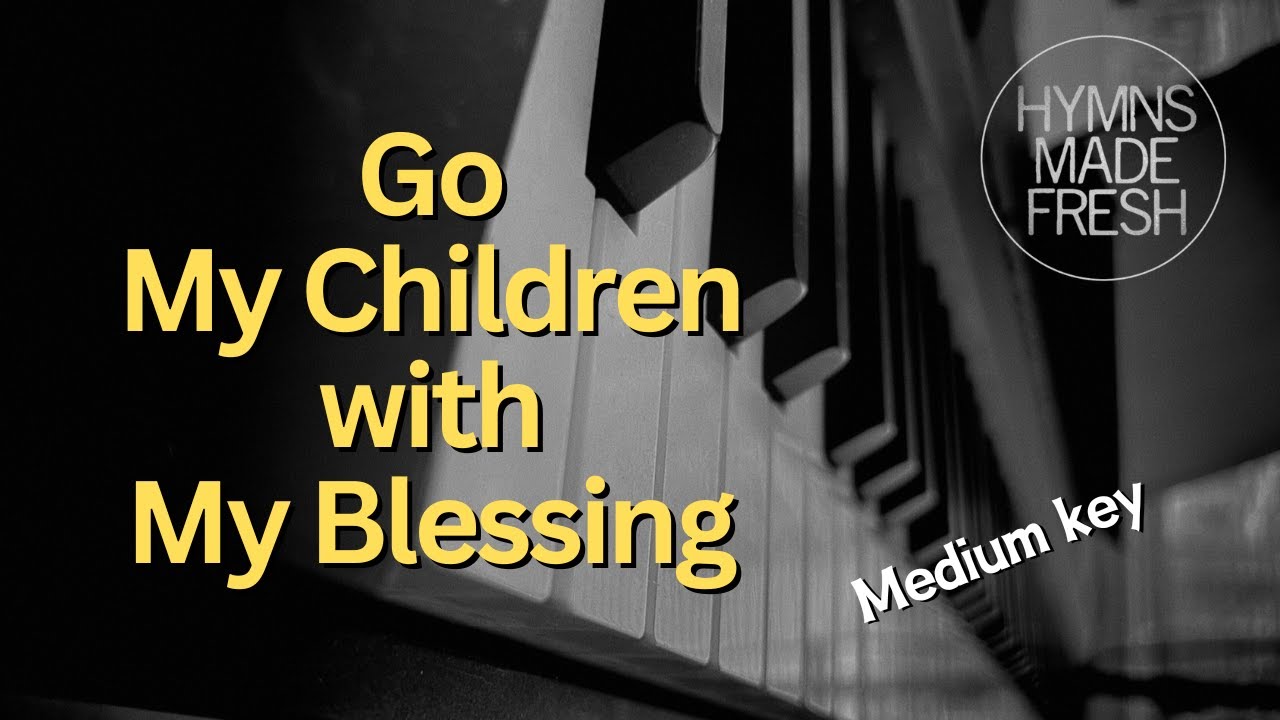 Go My Children, with My Blessing - PIANO Instrumental with LYRICS - YouTube