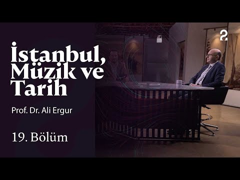 Prof. Dr. Ali Ergur | İstanbul, Müzik ve Tarih | 19. Bölüm @trt2
