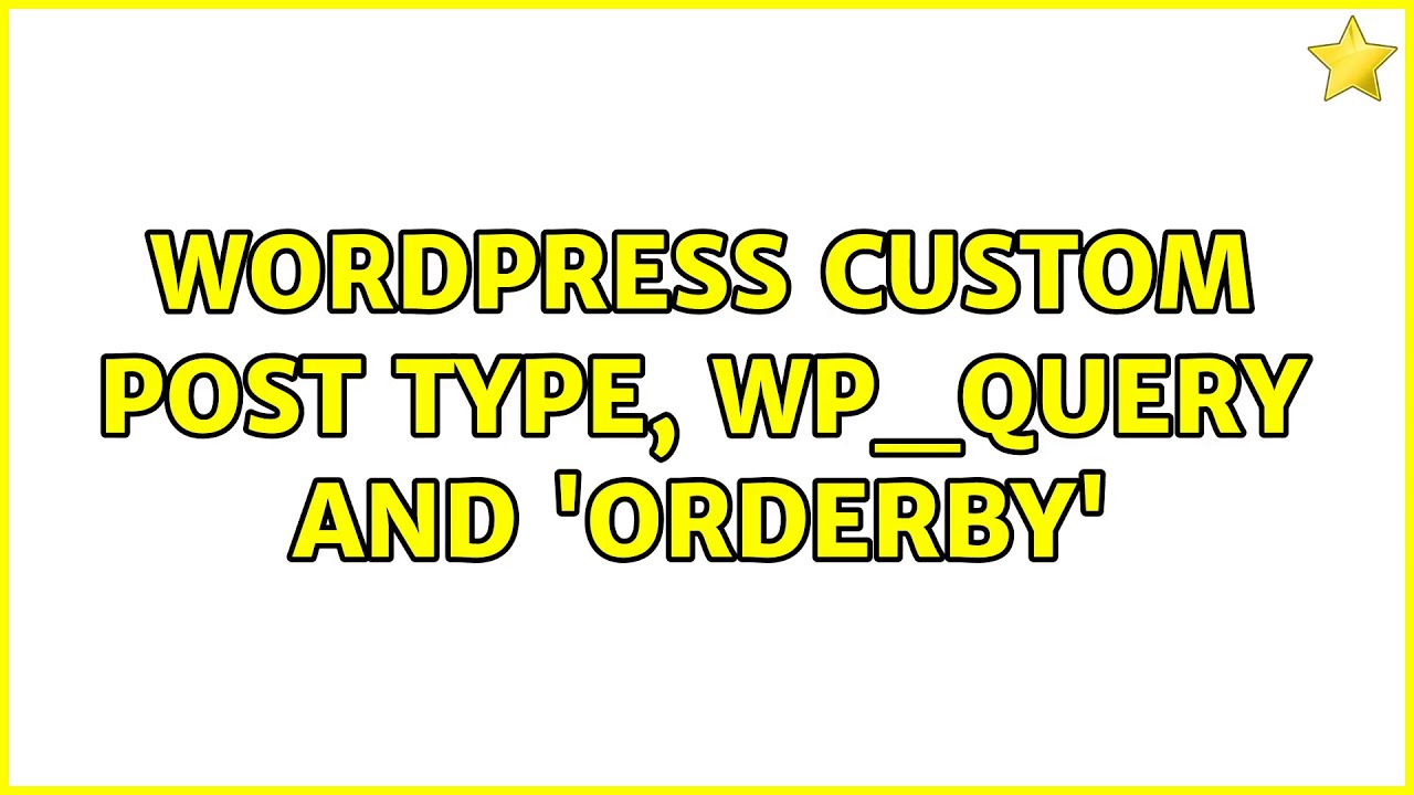 Wordpress: Custom Post Type, WP_Query and 'orderby' (2 Solutions!!) - YouTube