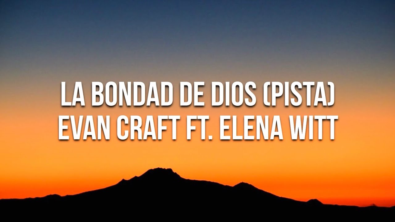 LA BONDAD DE DIOS (PISTA CON COROS) - EVAN CRAFT FT. ELENA WITT - YouTube