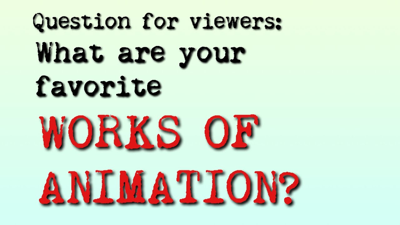 What are your FAVORITE WORKS OF ANIMATION? (Question for viewers) - YouTube