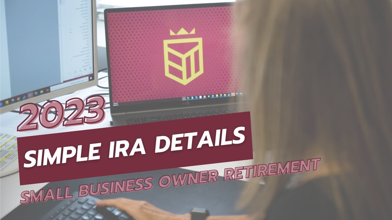 2023 Simple IRA details - Small Business Owner Retirement - YouTube