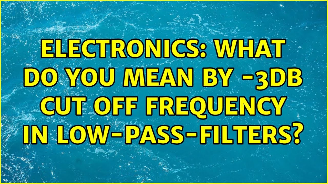 Electronics: What do you mean by -3db cut off frequency in low-pass ...