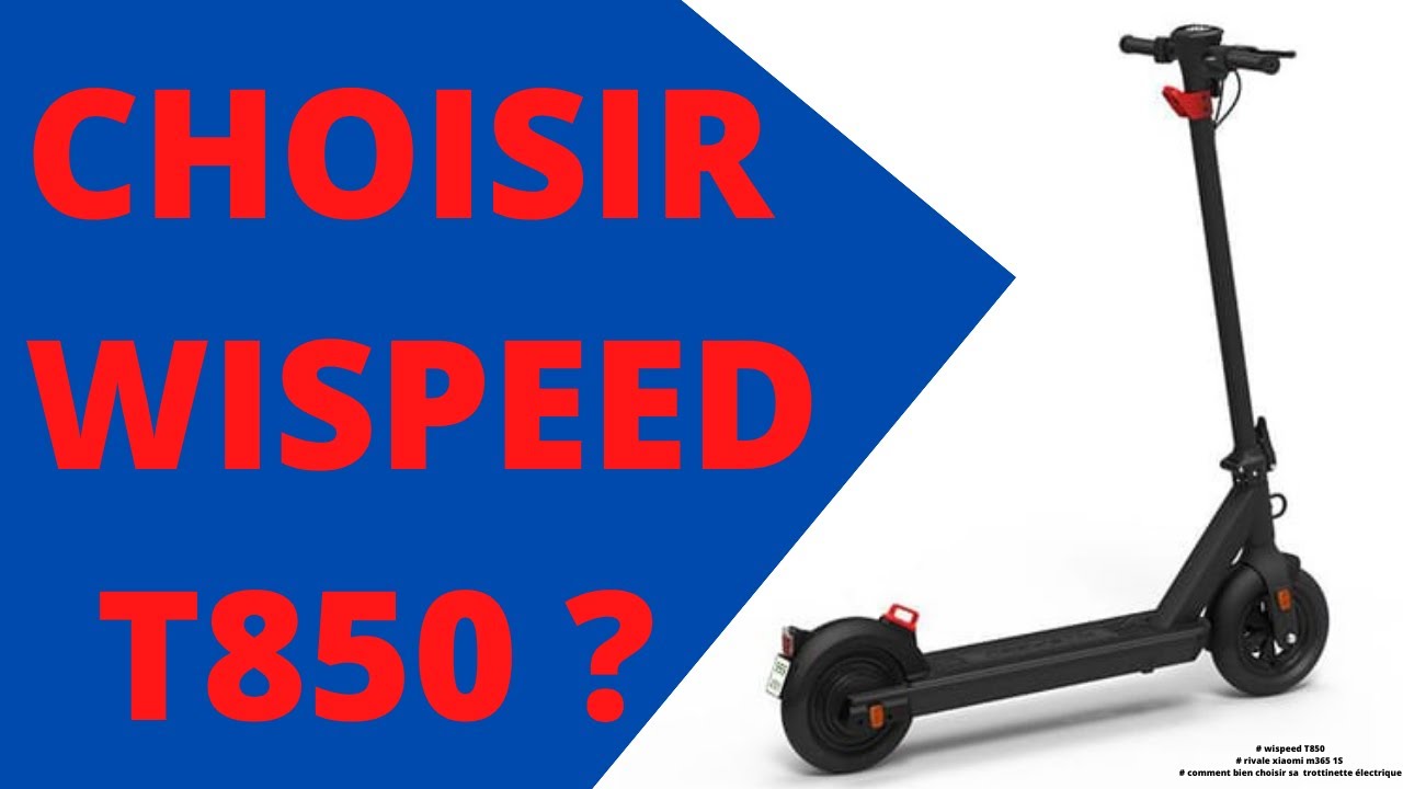 Wispeed T850 : Comment bien choisir sa trottinette électrique ( Rivale ...