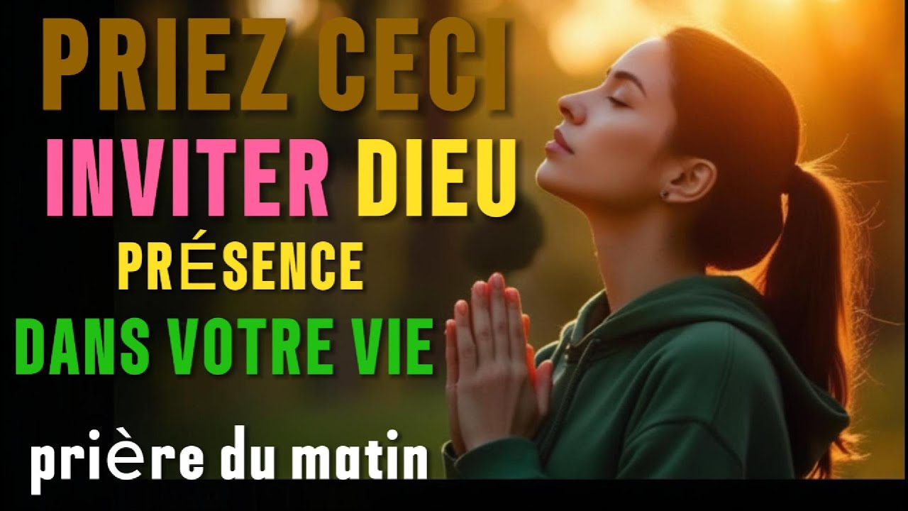 Une prière puissante pour inviter la présence de Dieu dans votre vie ...