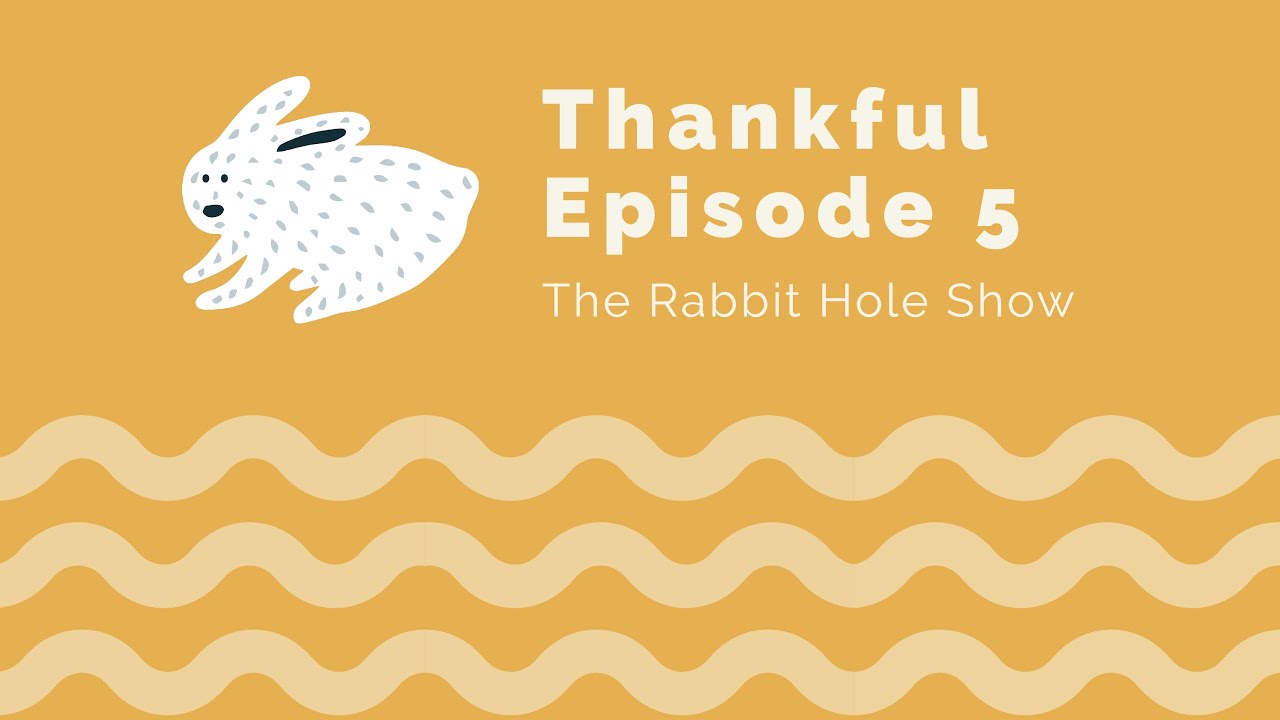 The Rabbit Hole Show: Episode 5 - Thankful - YouTube