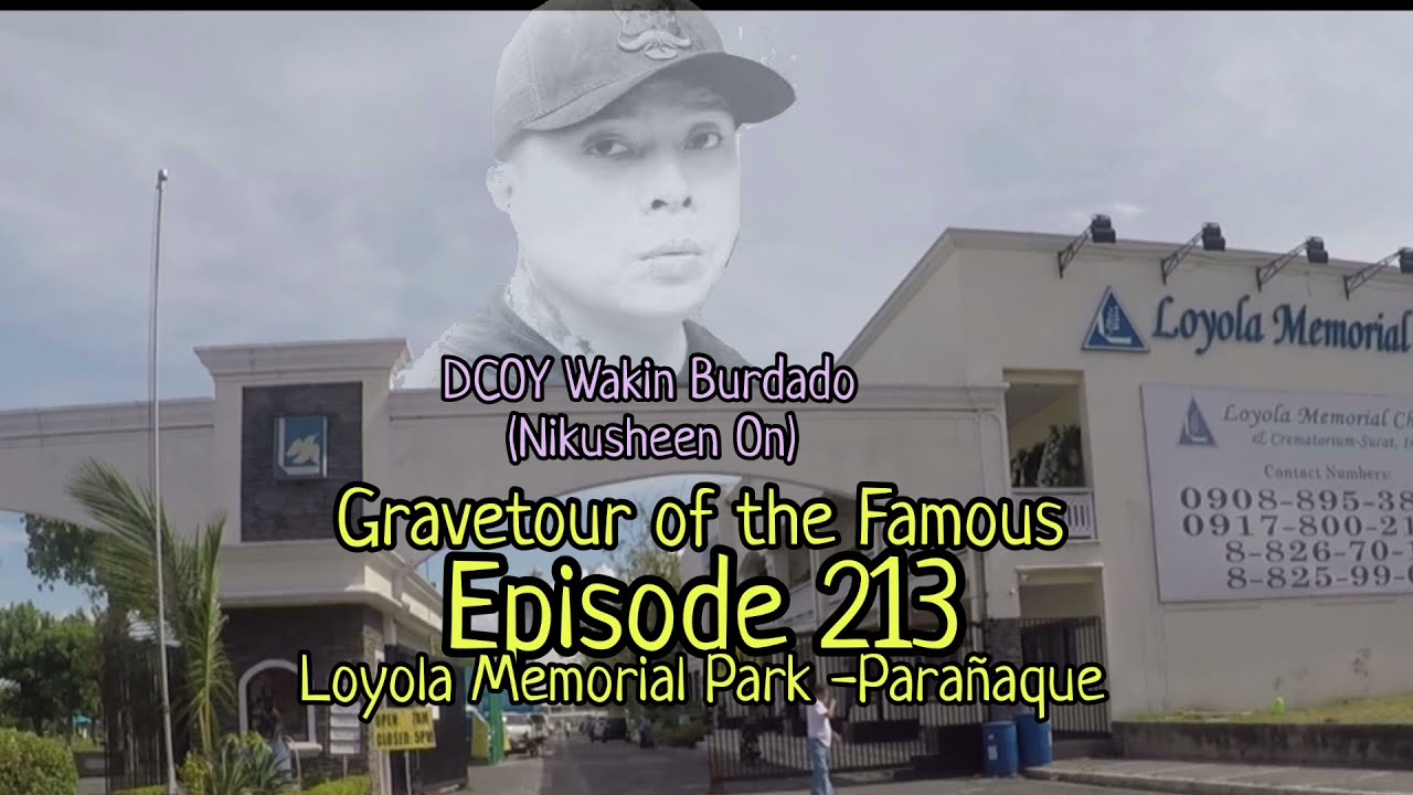 Gravetour of the Famous E213en | Dcoy a.k.a. Wakin Burdado | Loyola ...