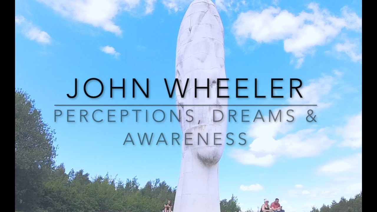 John Wheeler on Perception, Dreams, and Awareness. - YouTube