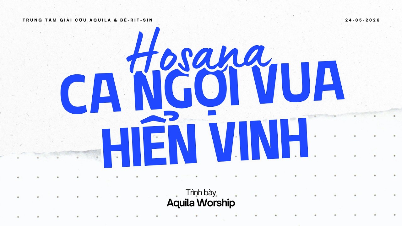 HÔ-SA-NA (Ca ngợi Vua hiển vinh) - Aquila Worship || THÁNH CA TIN LÀNH ...