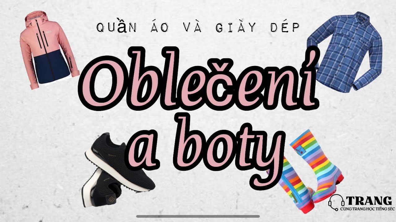 Oblečení a boty (Quần áo và giày dép) - Cùng Trang học tiếng Séc - YouTube