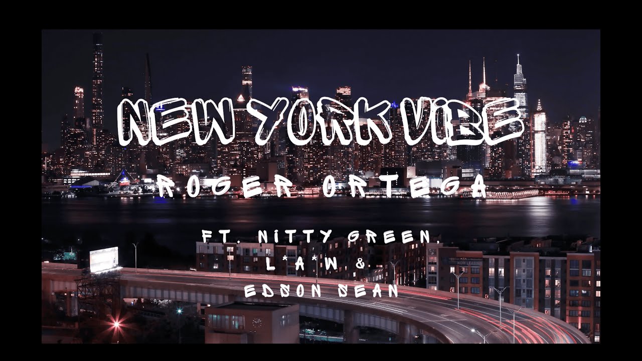 Roger Ortega - New York Vibe ft. Nitty Green, L*A*W & Edson Sean ...