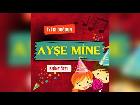 İyi ki doğdun AYŞE MİNE 🎈 İsimli Doğum Günü Kutlama Şarkısı
