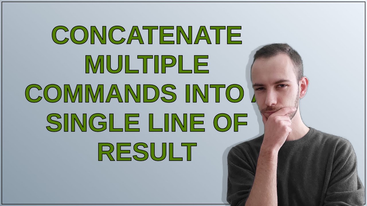 Concatenate Multiple Commands Into A Single Line Of Result Youtube