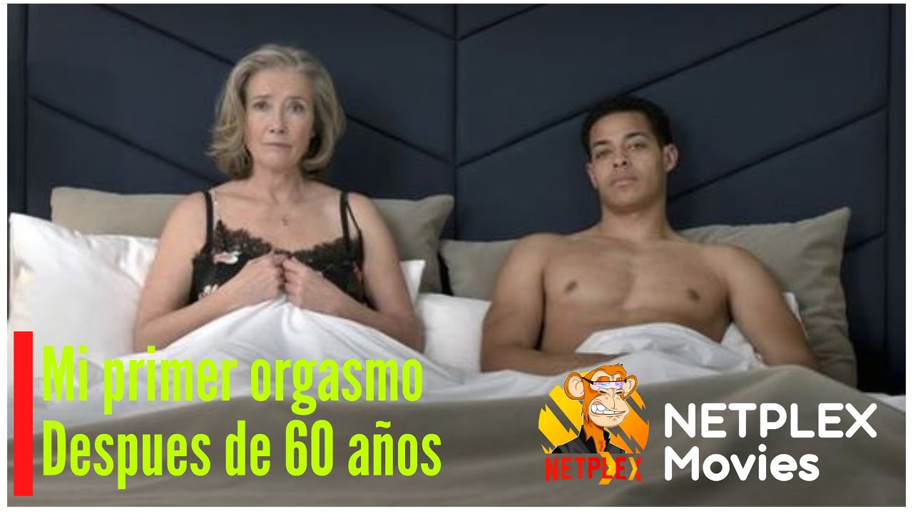 MI PRIMER ORGASMO DESPUES DE 60 AÑOS | NETPLEX MOVIES RESUMEN - YouTube
