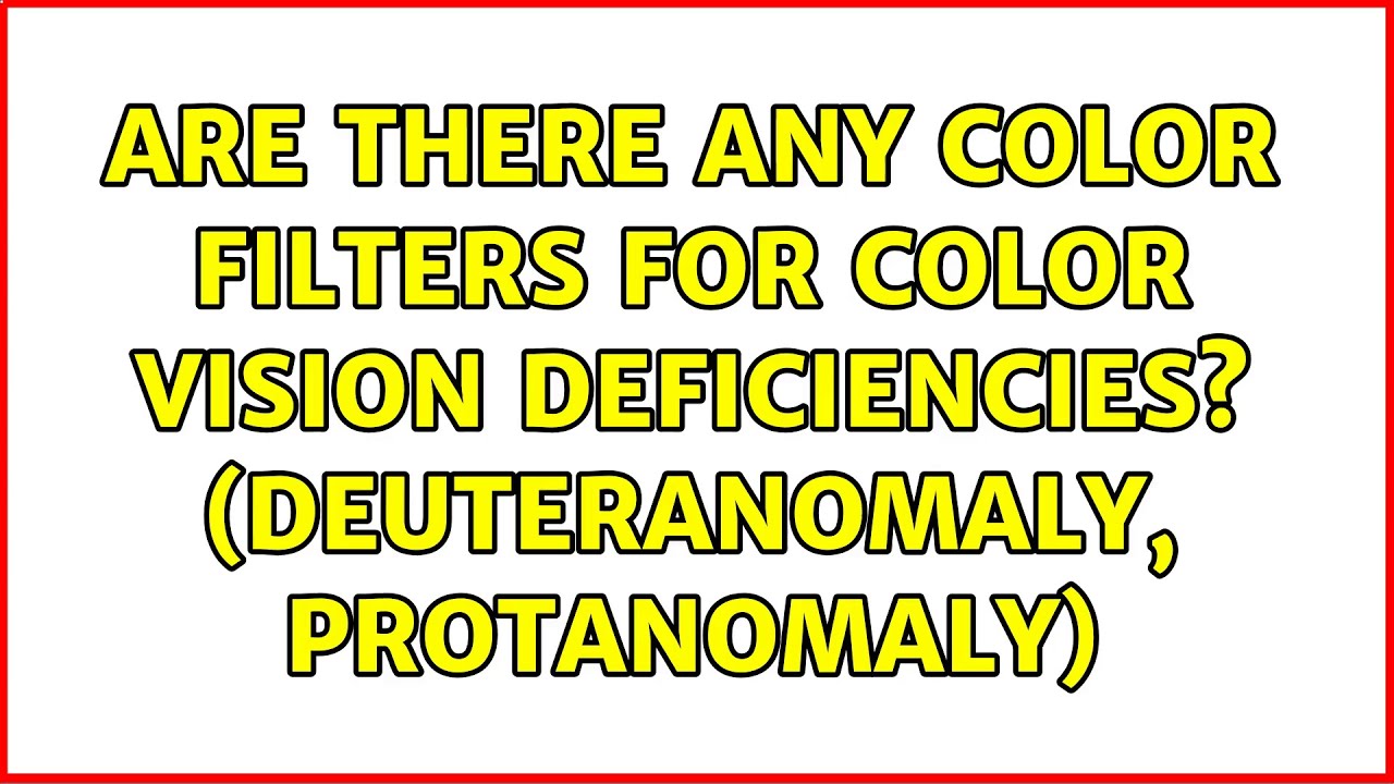 Are there any color filters for color vision deficiencies ...