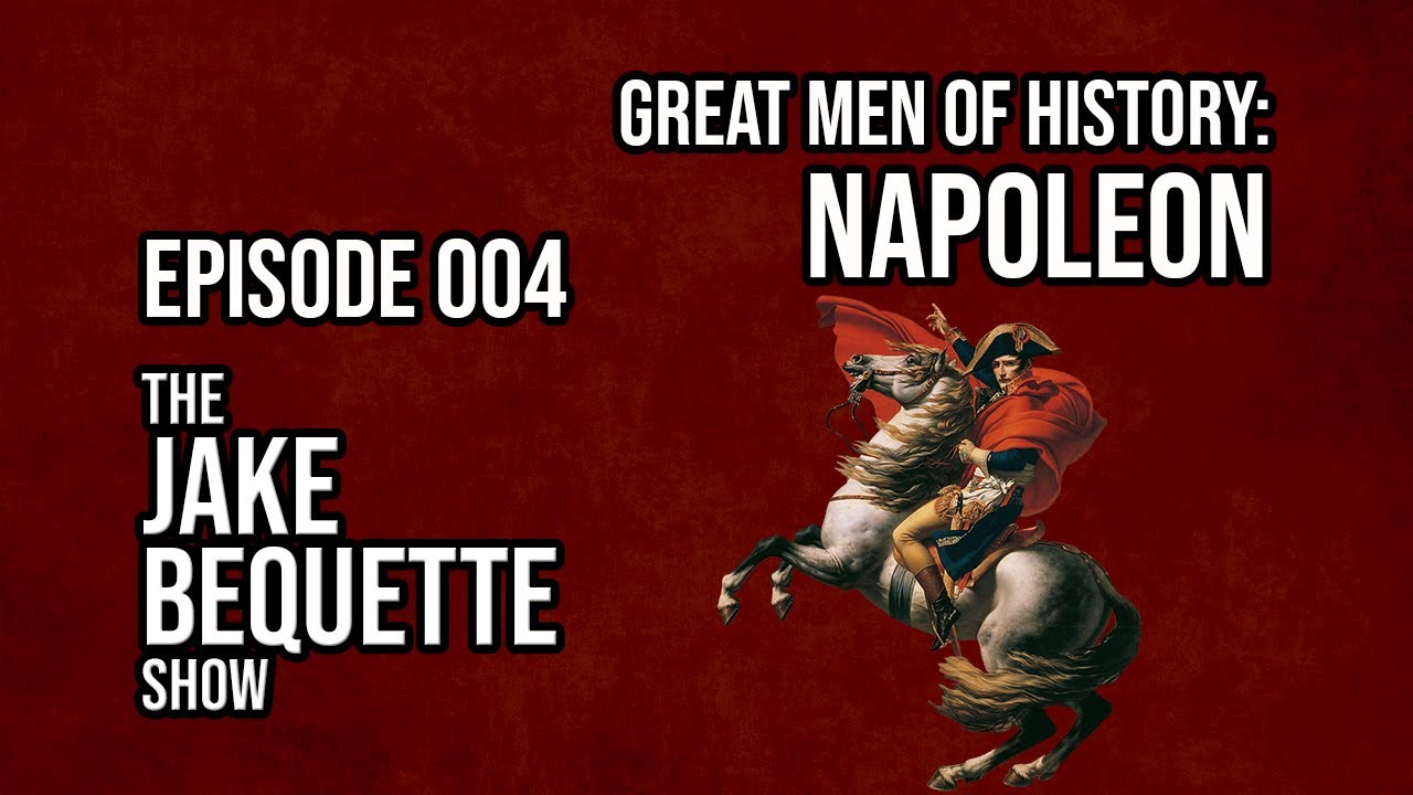 Napoleon | Great Men of History | The Jake Bequette Show | Episode 004 ...