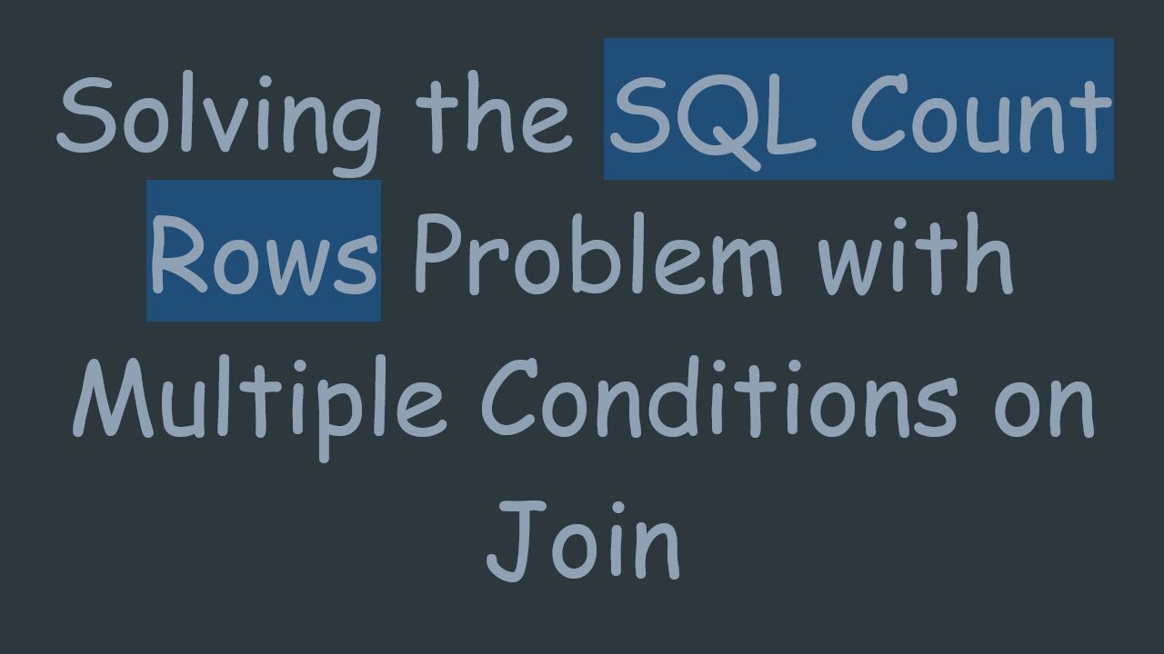 Solving the SQL Count Rows Problem with Multiple Conditions on Join - YouTube