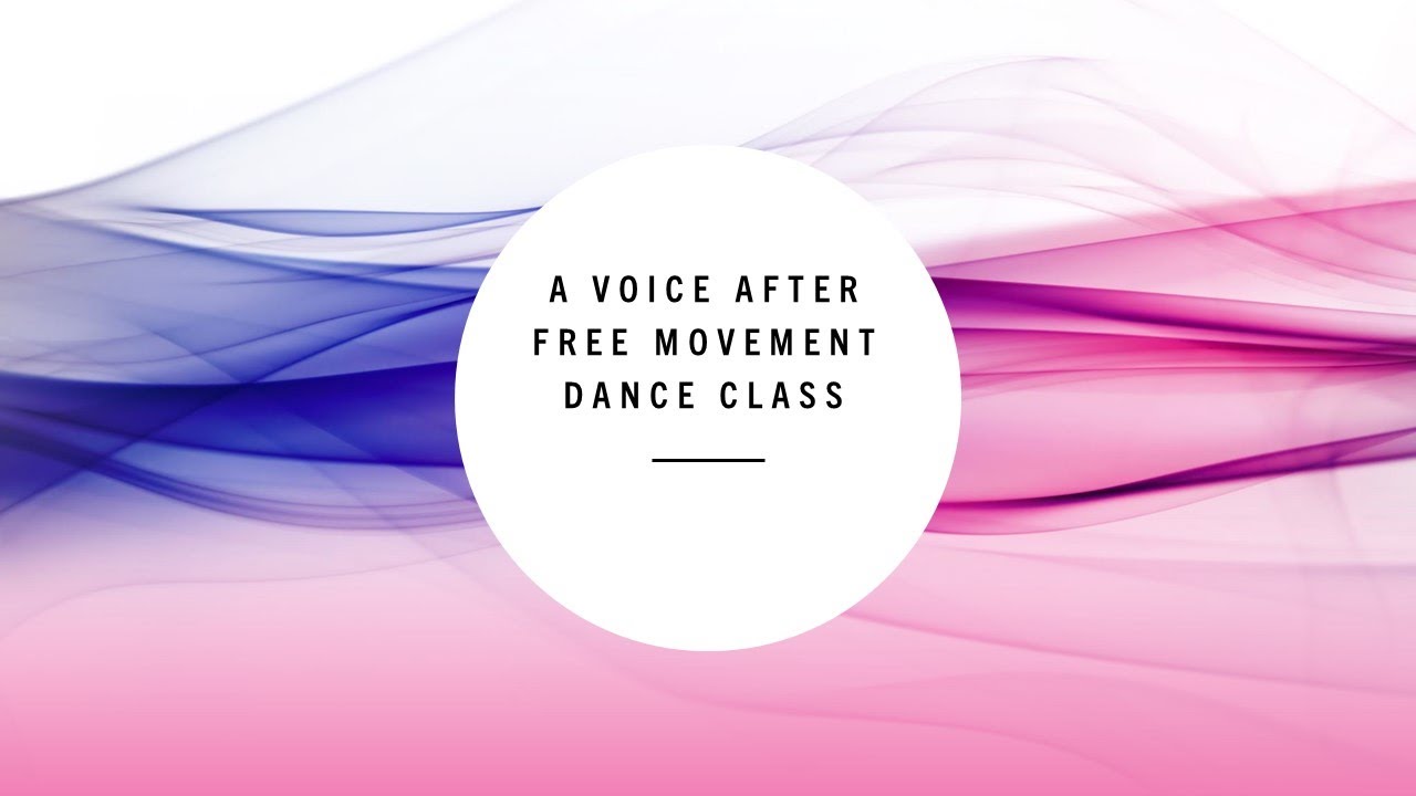 A voice after Free Movement Dance Class - YouTube
