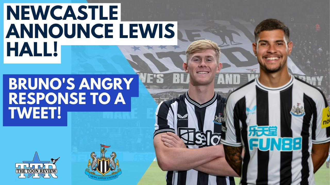 NEWCASTLE UNITED ANNOUNCE LEWIS HALL! | BRUNO'S ANGRY RESPONSE TO FAN ...